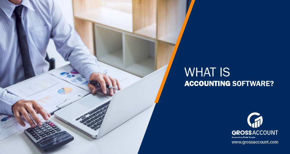 What is Accounting software And It’s Benefits | GrossAccount