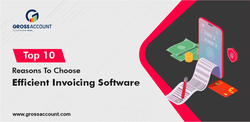 Top 10 Reasons to Choose Invoicing Software | Gross Account